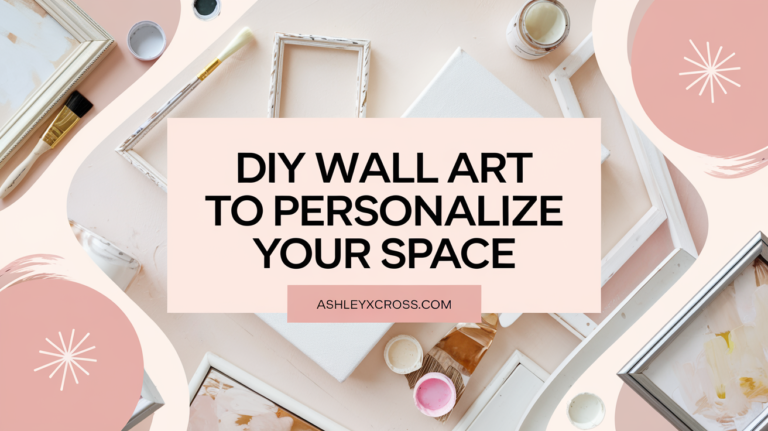 DIY Wall Art to Personalize Your Space - Ashley X Cross